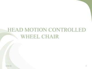 HEAD MOTION CONTROLLED BY WHEELCHAIR | PPT