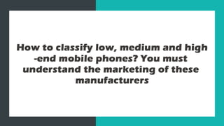 How to classify low, medium and high-end mobile phones? | PPTX ...