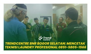TRENDCENTRE BNR Bogor Selatan: Mencetak Teknisi Laundry Profesional ...