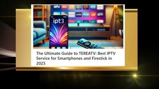 Top IPTV Service for Smartphones & Firestick in 2025: The Ultimate Guide to TEREATV | PDF