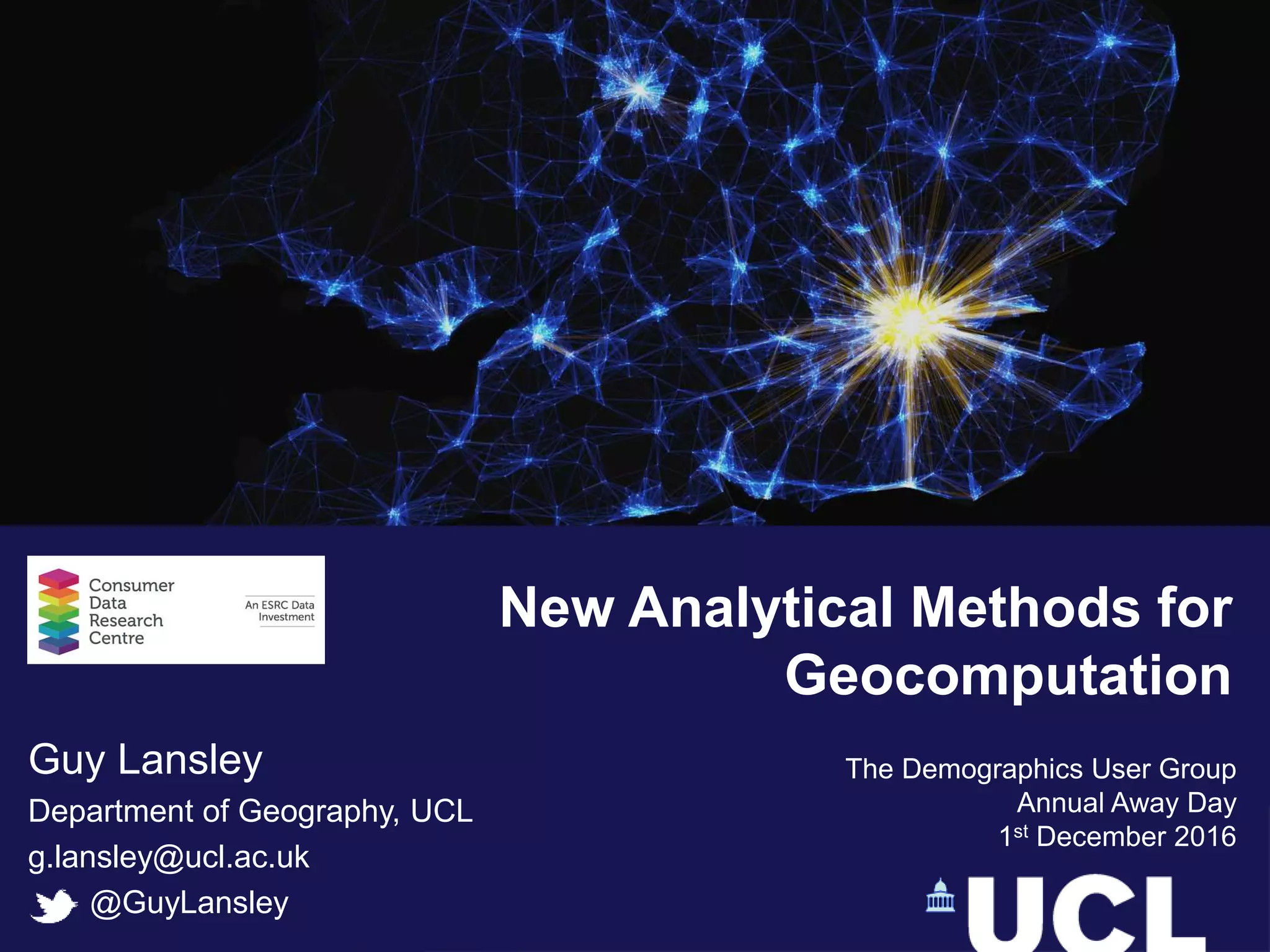 New analytical methods for geocomputation - Guy Lansley, UCL | PPTX ...
