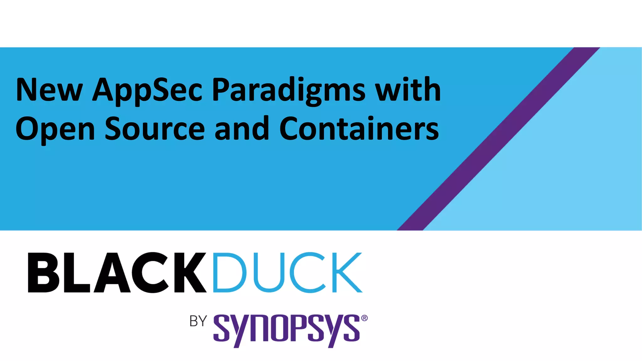 Synopsys Security Event Israel Presentation New Appsec Paradigms With Open Source And Containers