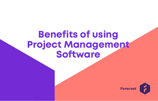 Benefits Of Using Project Management Software benefits-of-using-project-management-software
