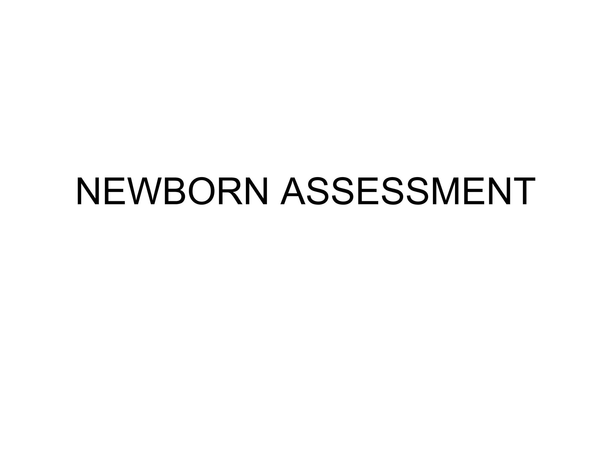 NEWBORN ASSESSMENT | PPT