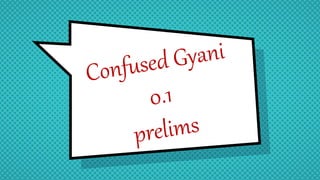 New confused gyani prelims answer | PPT