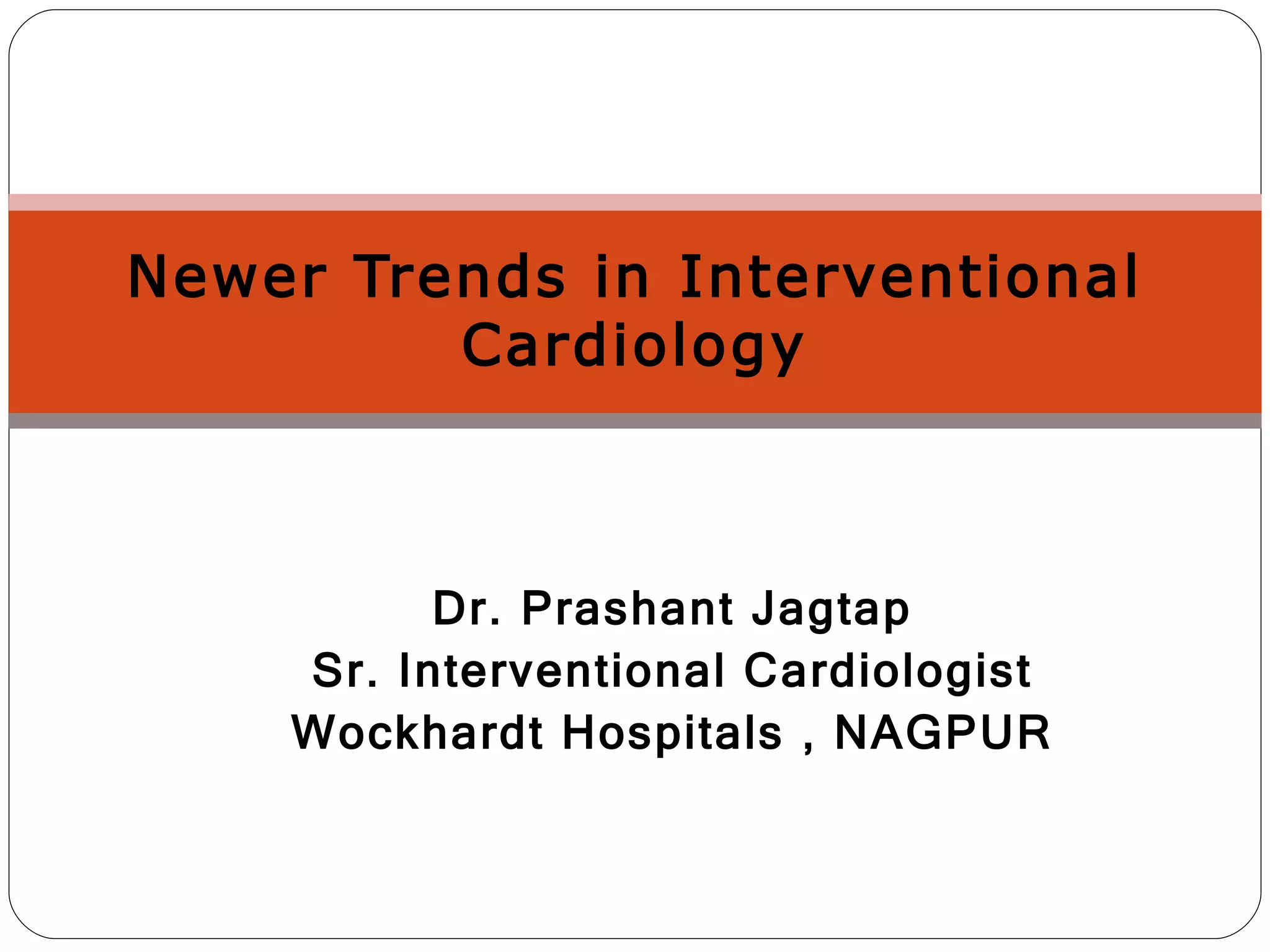 Newer trends in interventional cardiology | PPT
