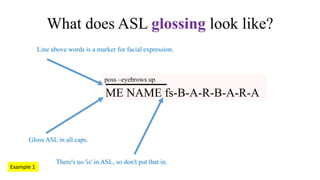 Glossing in ASL. What is it? Eight examples. | PPTX