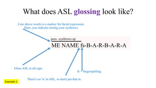 Glossing in ASL. What is it? Eight examples. | PPTX