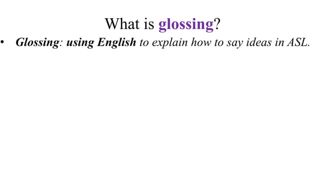 Glossing in ASL. What is it? Eight examples. | PPTX