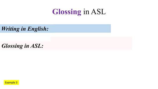 Glossing in ASL. What is it? Eight examples. | PPTX