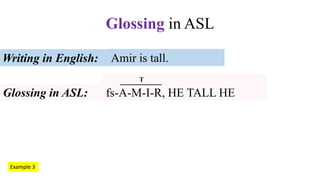 Glossing in ASL. What is it? Eight examples. | PPTX
