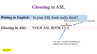 Glossing in ASL. What is it? Eight examples. | PPTX