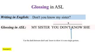 Glossing in ASL. What is it? Eight examples. | PPTX