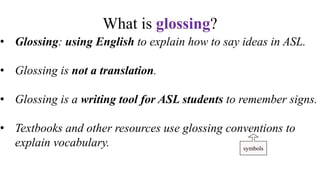 Glossing in ASL. What is it? Eight examples. | PPTX