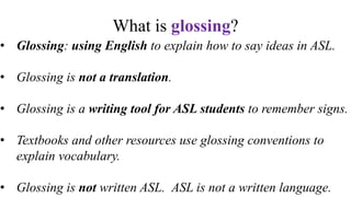 Glossing in ASL. What is it? Eight examples. | PPTX