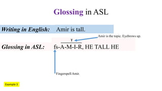 Glossing in ASL. What is it? Eight examples. | PPT