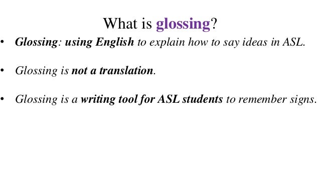 Glossing in ASL. What is it? Eight examples.