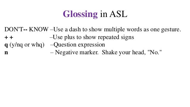 Glossing in ASL. What is it? Eight examples.