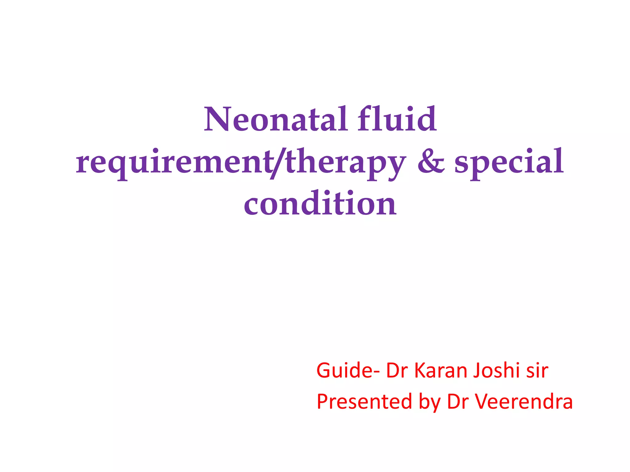 Neonatal fluid requirements and specials conditions | PPTX