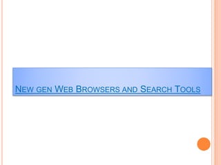 New gen web browsers and search tools | PPTX