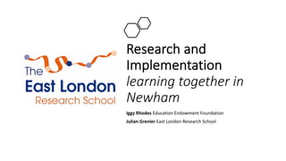 Research and Implementation learning together in Newham | PPT