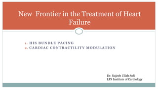 New Heart Failure modalities: HIS Bundle Pacing & Cardiac Contractility ...