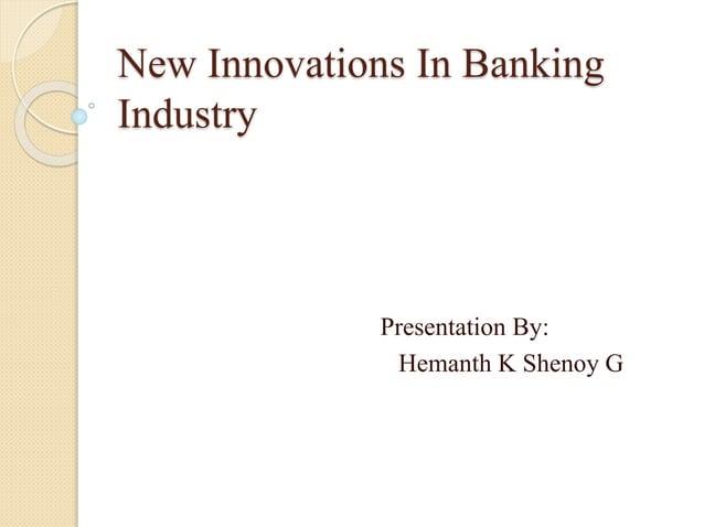 New innovations in banking industry | PPTX