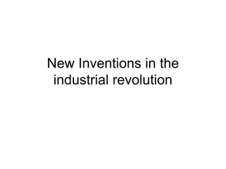 New inventions in the industrial revolution | PPT