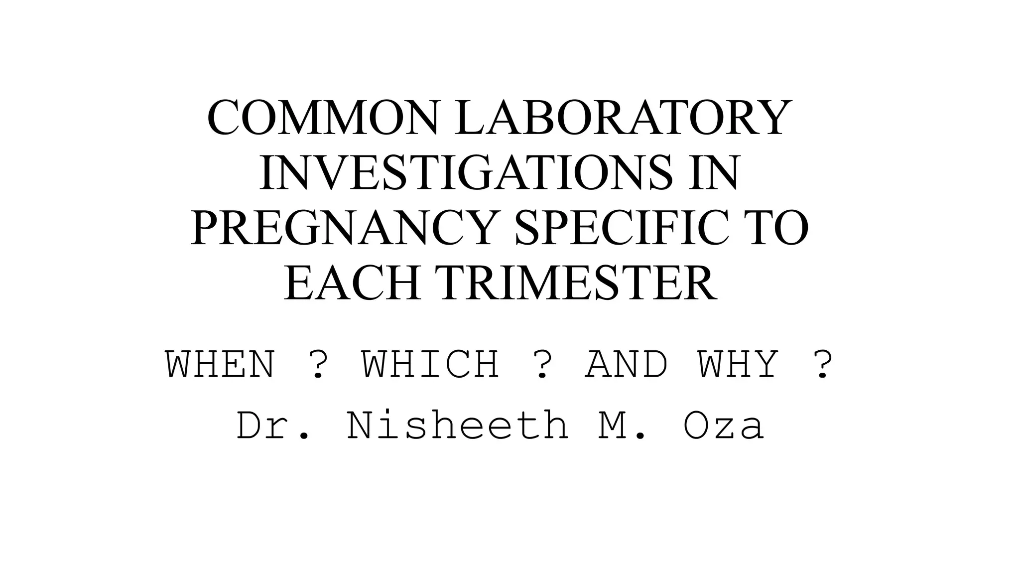 Common Lab Investigations in pregnancy specific to each Trimester | PPTX