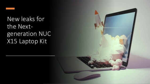 New leaks for the Next-generation NUC X15 Laptop.pptx