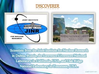 Newly discovered elements | PPTX | Chemistry | Science