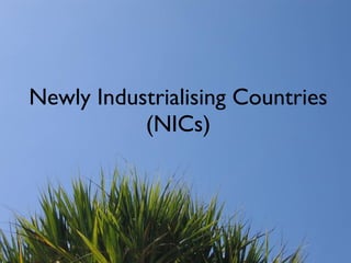 Newly Industrialising Countries | PPT