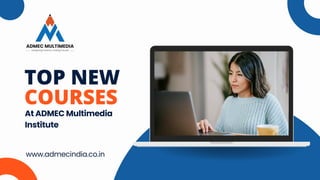 Newly Launched Courses at ADMEC Multimedia Institute | PPT