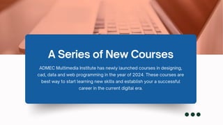 Newly Launched Courses at ADMEC Multimedia Institute | PPT