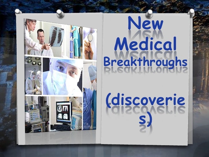 New medical breakthroughs New medical breakthroughs