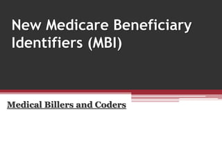 New medicare beneficiary identifiers (mbi) | PPT