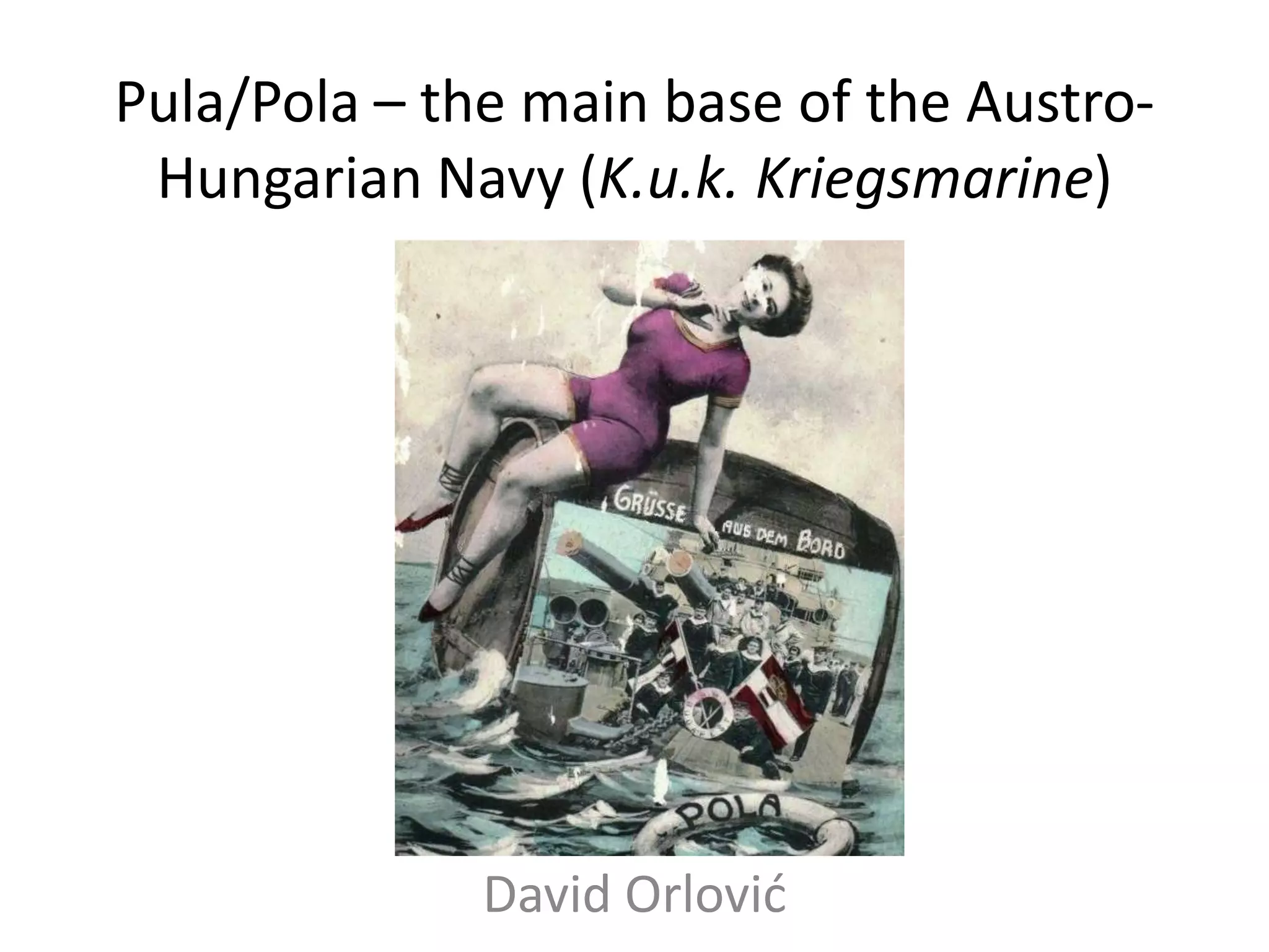 Pula the naval base of the Austro-Hungarian Navy | PPTX