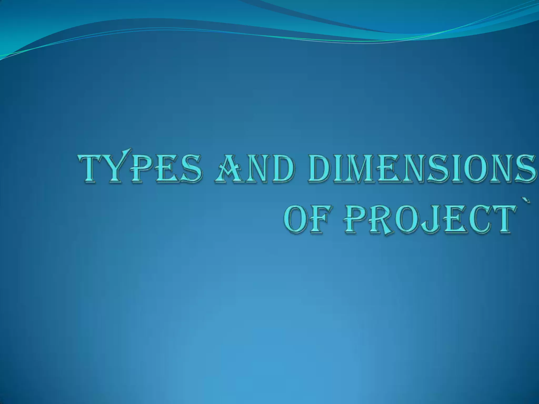 Types and dimensions of project | PPTX