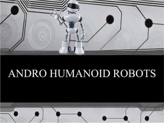 ANDRO HUMANOID ROBOTS | PPTX