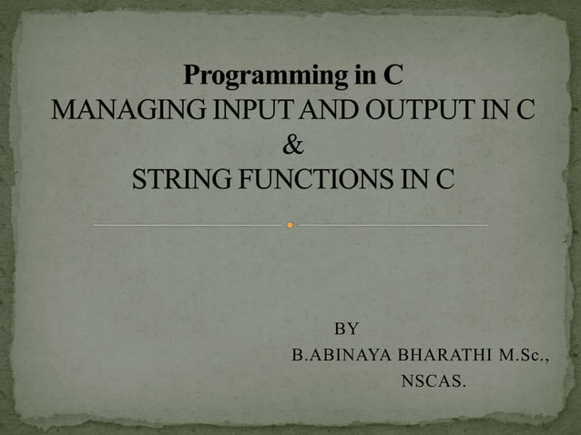 Managing I/O & String function in C | PPT