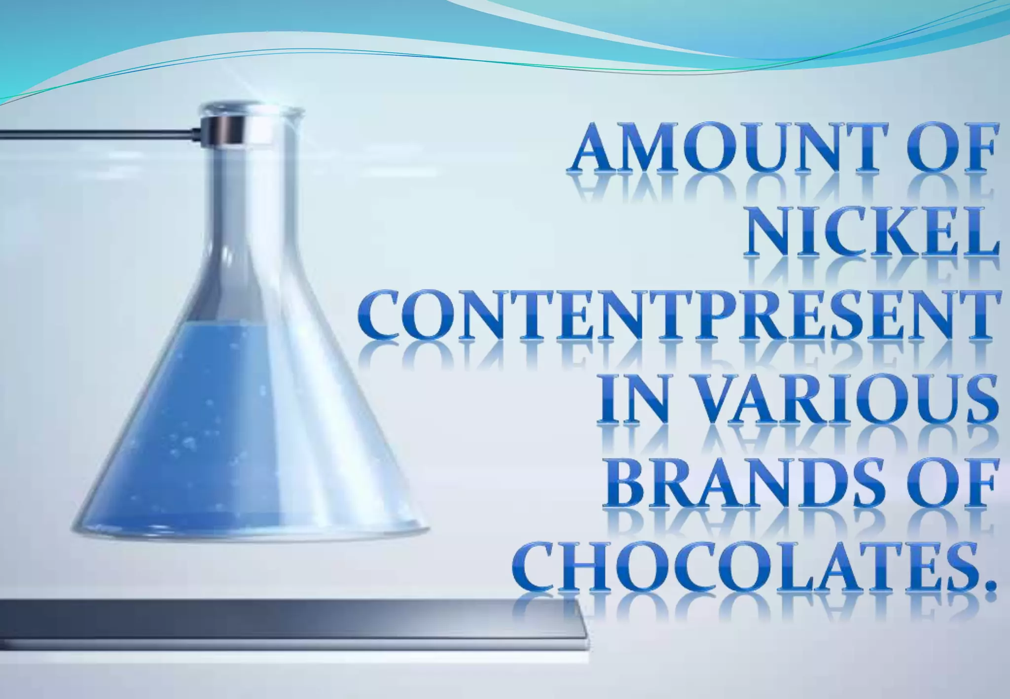 AMOUNT OF NICKELCONTENTPRESENT IN VARIOUS BRANDS OF CHOCOLATES | PPTX