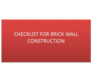 CHECKLIST FOR BRICK WALL CONSTRUCTION | PPTX