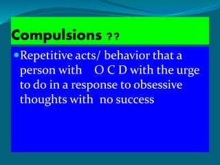 ocd -Obsessive compulsive Disorder | PPT