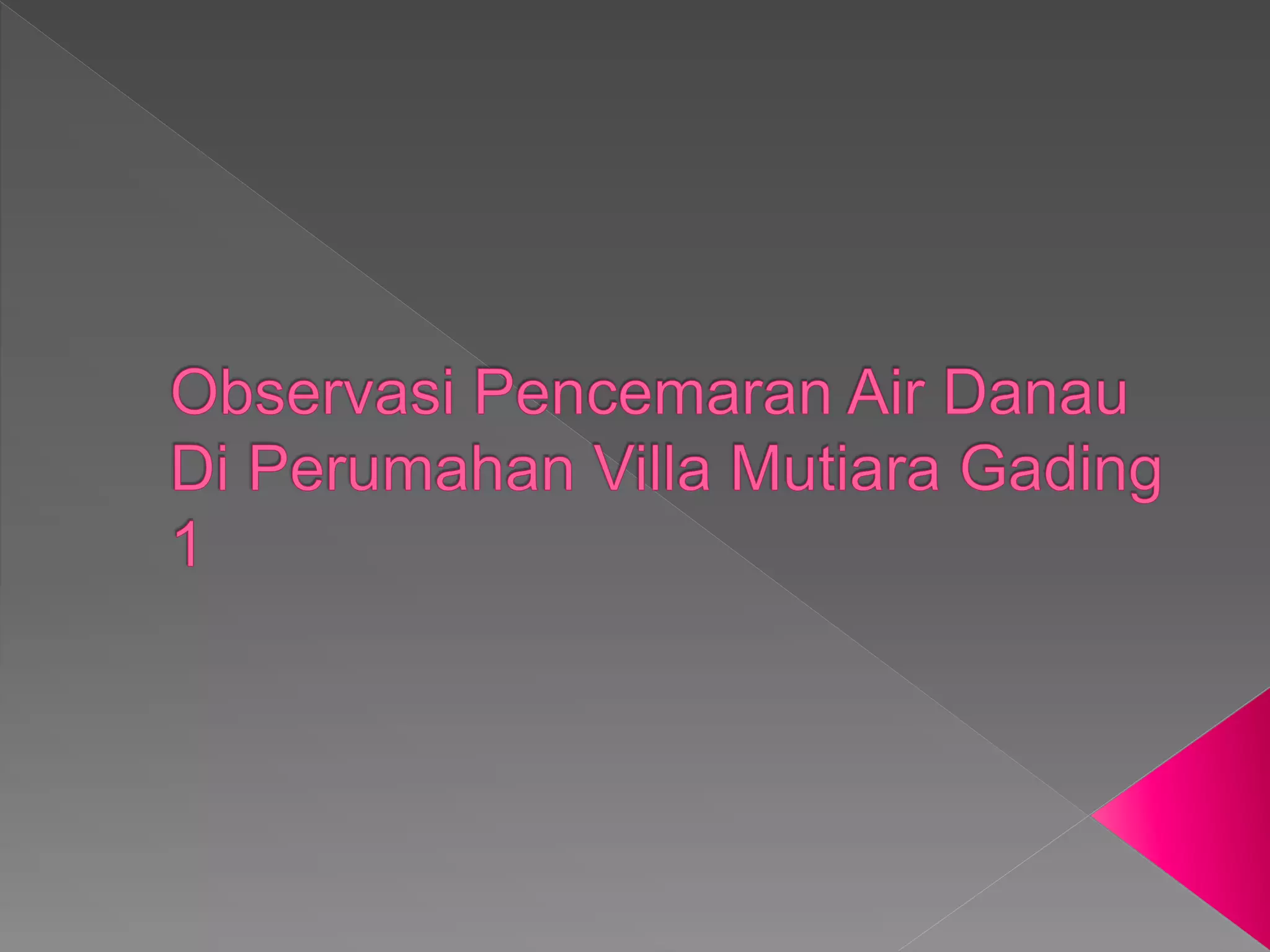 Obeservasi Pencemaran Air Danau Villa Mutiara Gading 1 Bekasi | PPT