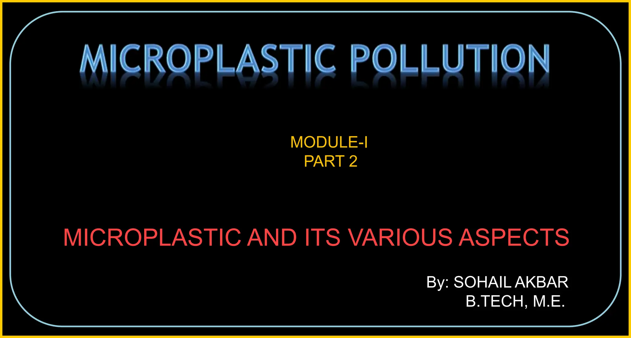 MICROPLASTIC POLLUTION MODULE-I;PART-2.pptx | Geology | Science