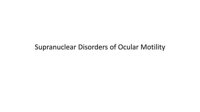 Supranuclear disorders of ocular motility | PPT