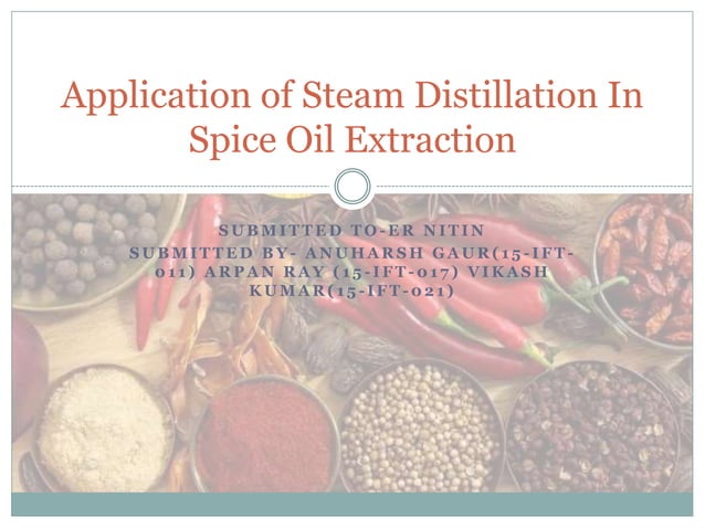 Application steam distillation in spice oil extraction | PPTX