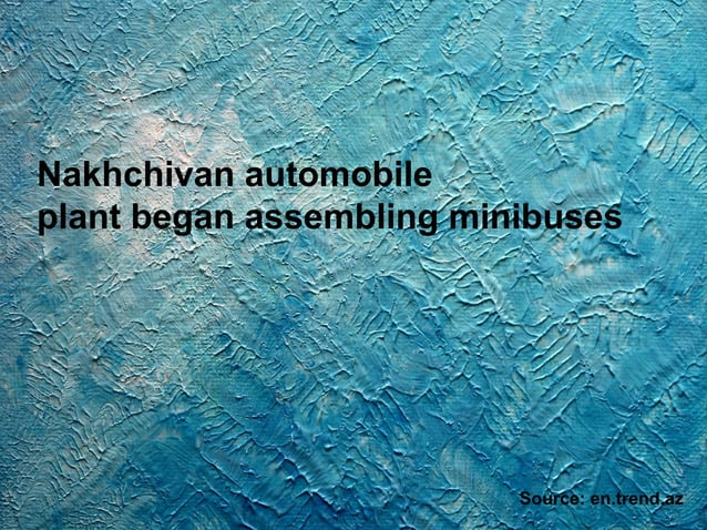 Nakhchivan automobile plant began assembling minibuses | PPT
