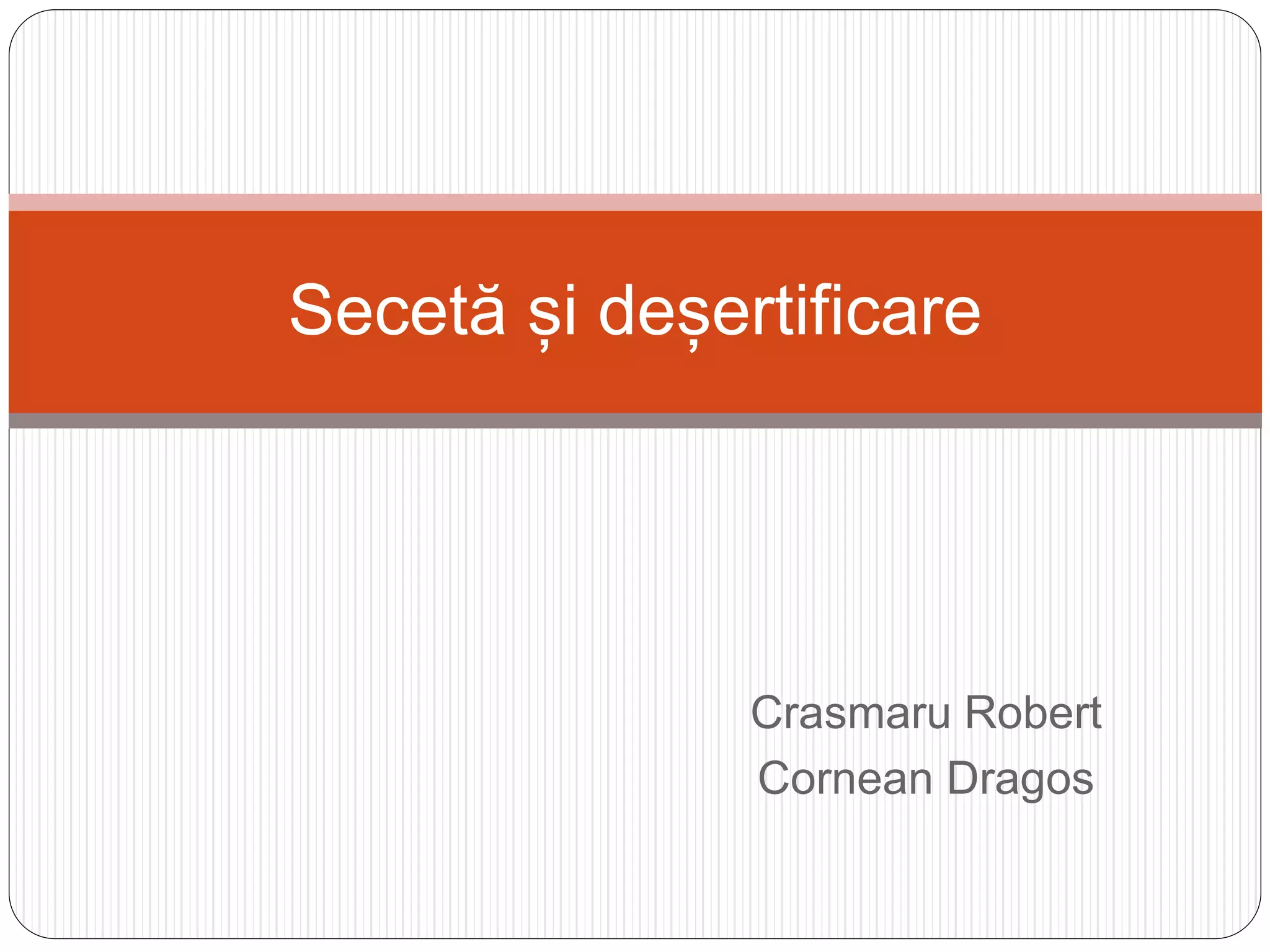 Seceta si desertificare | PPTX