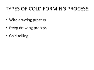 Cold forming process | PPTX | Drawing and Sketching | Arts and Crafts